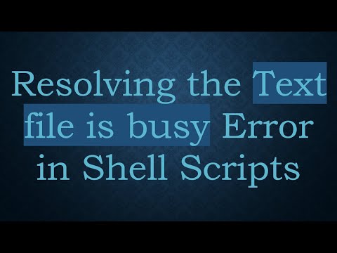 Resolving the Text file is busy Error in Shell Scripts