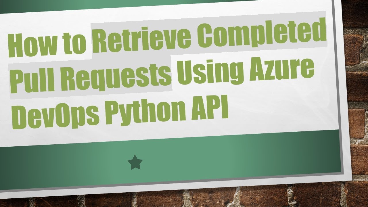 How to Retrieve Completed Pull Requests Using Azure DevOps Python API