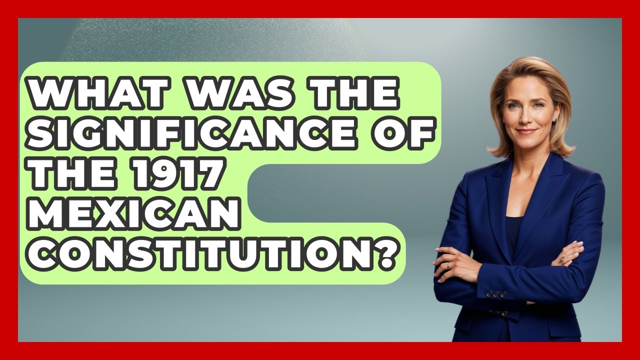 What Was The Significance Of The 1917 Mexican Constitution? - International Policy Zone
