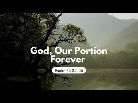 God, Our Portion Forever (Psalm 73:25-26)