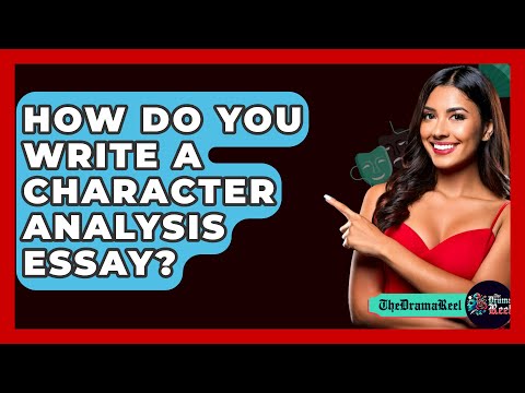 How Do You Write A Character Analysis Essay? - The Drama Reel