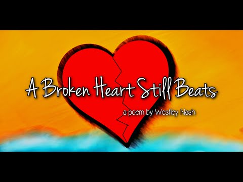 A Broken Heart Still Beats (a spoken word poem about how love never ...