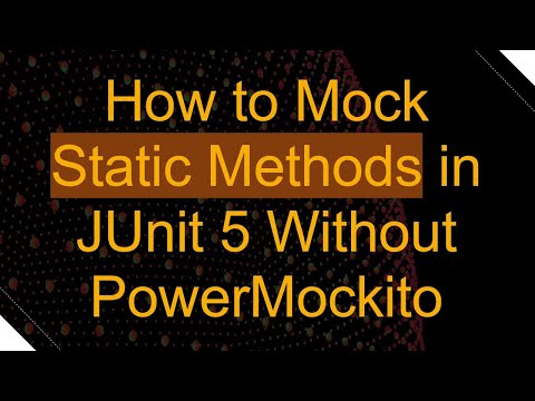 How to Mock Static Methods in JUnit 5 Without PowerMockito
