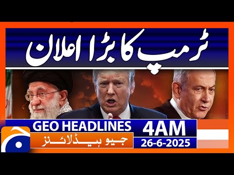 Donald Trump big announcement - Headlines Geo News 4 AM (26th June 2025)