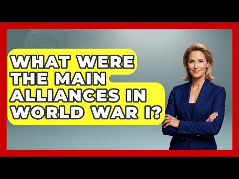 What Were The Main Alliances In World War I? - Making Politics Simple