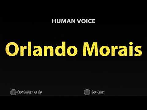 How To Pronounce Orlando Morais