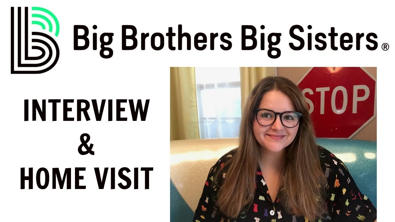 Big Brothers Big Sisters Volunteer Experience Interview & Home Visit