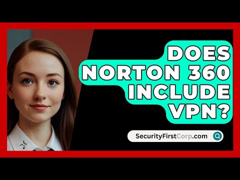 Does Norton 360 Include VPN? - SecurityFirstCorp.com