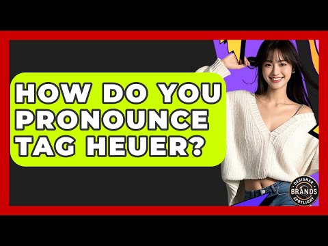 How Do You Pronounce Tag Heuer? - Designer Brands Spotlight