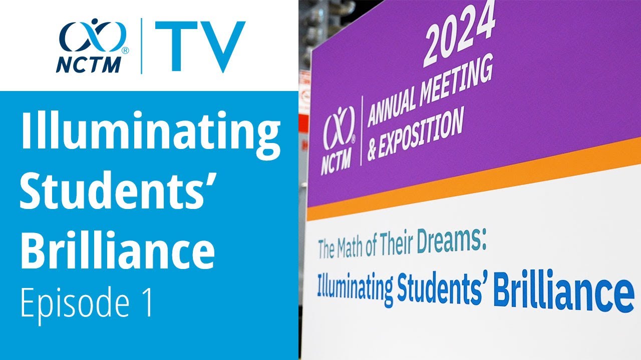 Illuminating Students’ Brilliance | Episode 1 | NCTM TV 2024