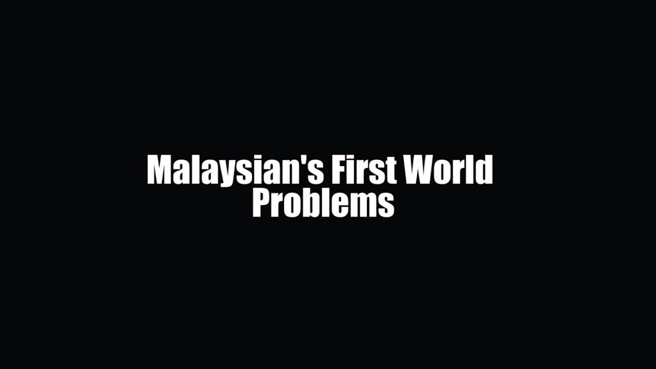Malaysian's First World Problems