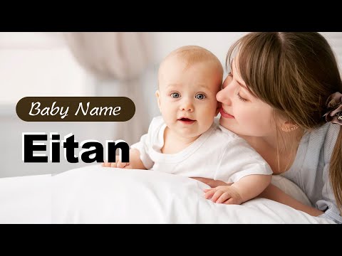 Eitan - Boy Baby Name Meaning, Origin and Popularity