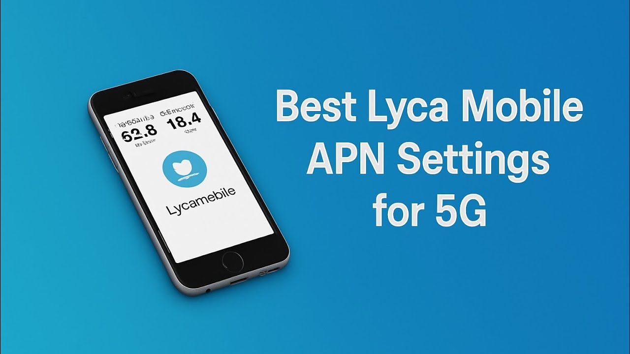Best Lyca Mobile APN Settings for 5G