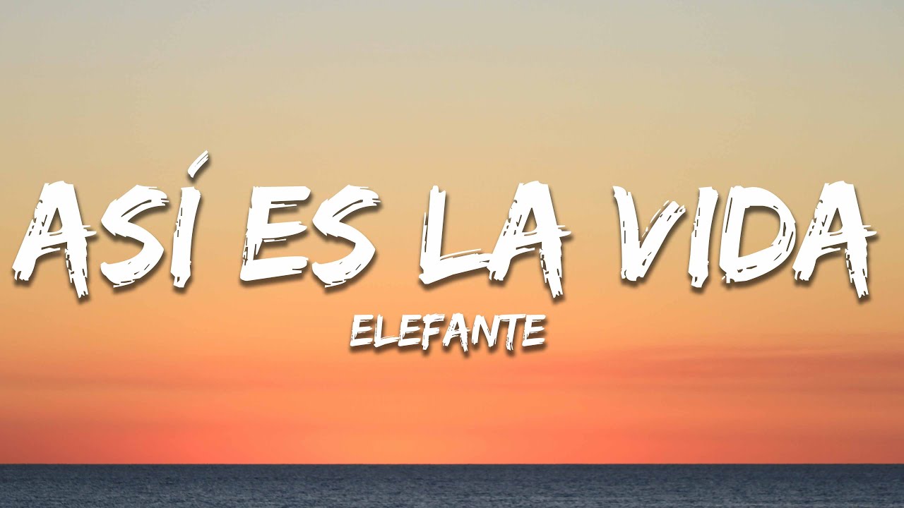 Elefante - Asi es la vida (Letra / Lyrics)