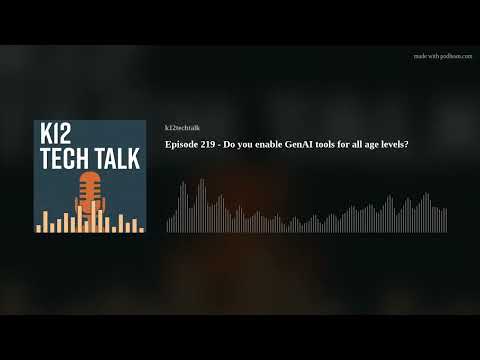 Episode 219 - Do you enable GenAI tools for all age levels?