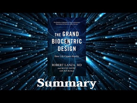 The Grand Biocentric Design Summary | Robert Lanza | Matej Pavšič | Bob Berman