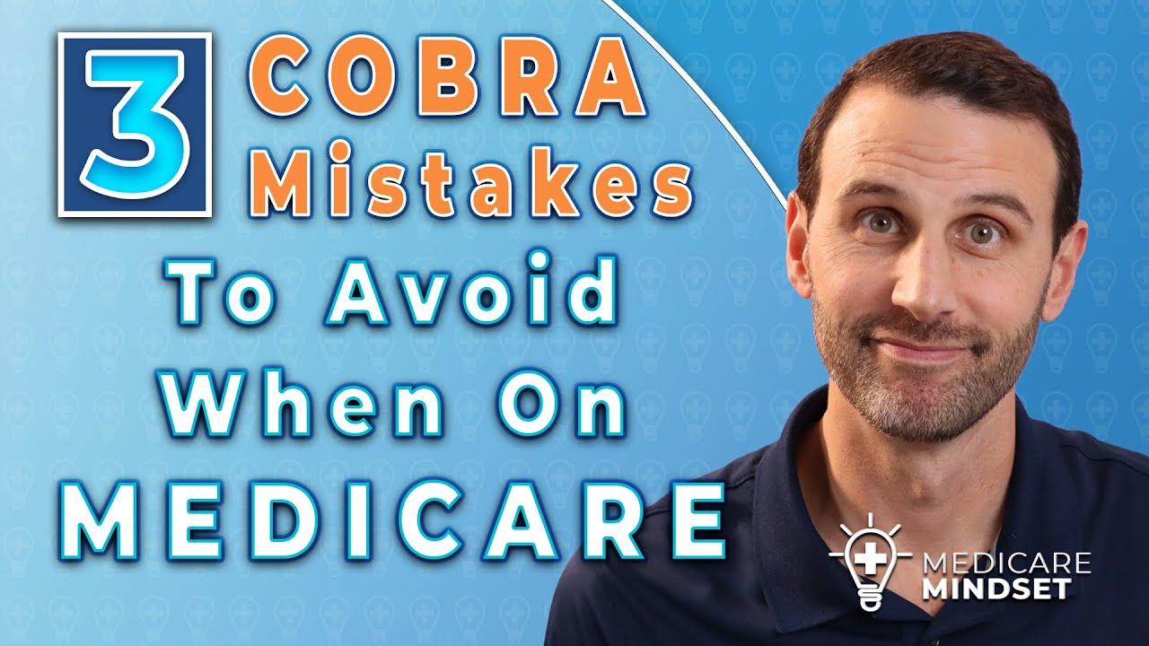 3 Medicare & Cobra Mistakes To Avoid