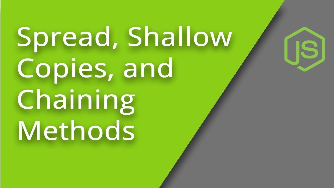 Spread, Shallow Copies, and Chaining Methods