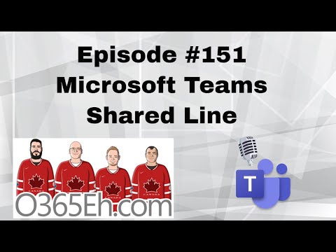 Episode 151 – Microsoft Teams Shared Line – O365Eh!