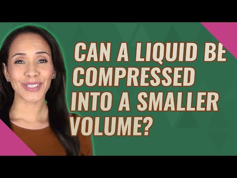 Can a liquid be compressed into a smaller volume?