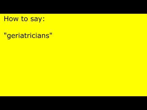 How to pronounce geriatricians