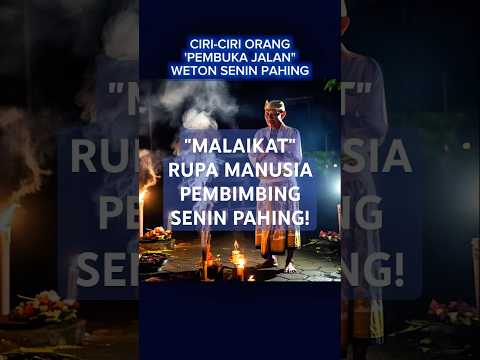 "Pembuka Jalan" Weton Senin Pahing. Kenali Cirinya. Jgn Sampai Terlewatkan pesannya. #seninpahing