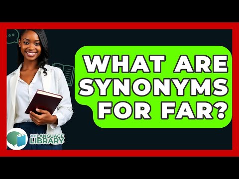 What Are Synonyms For Far? - The Language Library