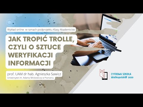 Jak tropić trolle, czyli o sztuce weryfikacji informacji | prof. Agnieszka Sawicz