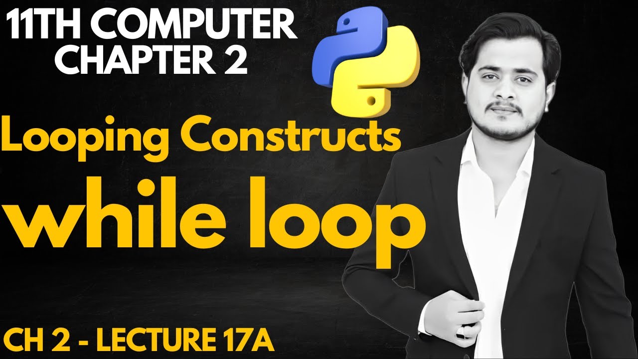 while Loop in Python | Looping Constructs | 11th Computer - Ch 2 - Lec 17A