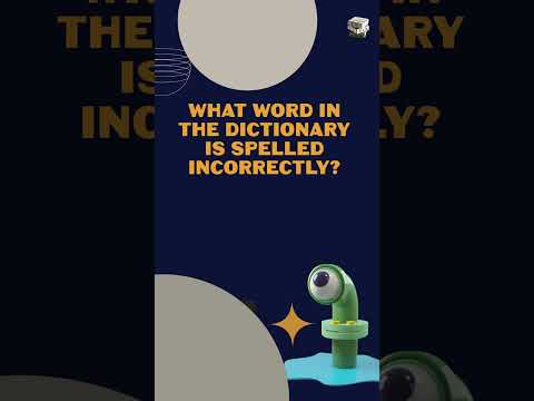 Riddle Time: What word in the dictionary is spelled Incorrectly?