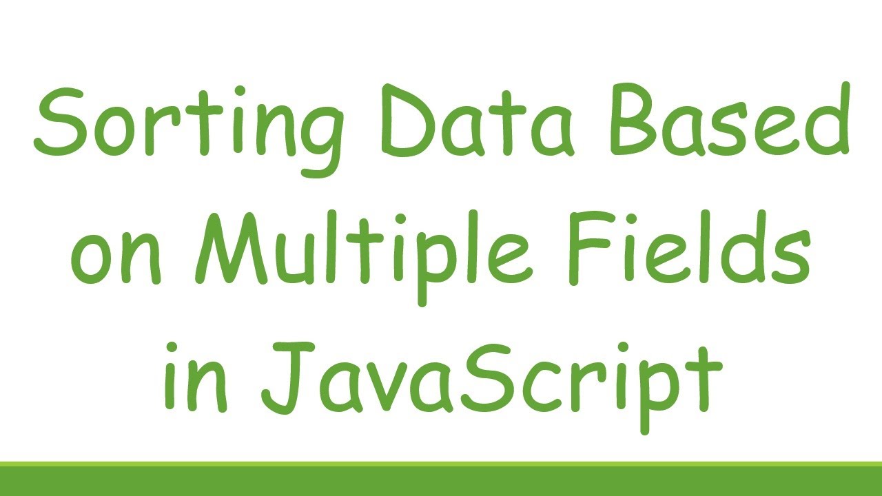 Sorting Data Based on Multiple Fields in JavaScript