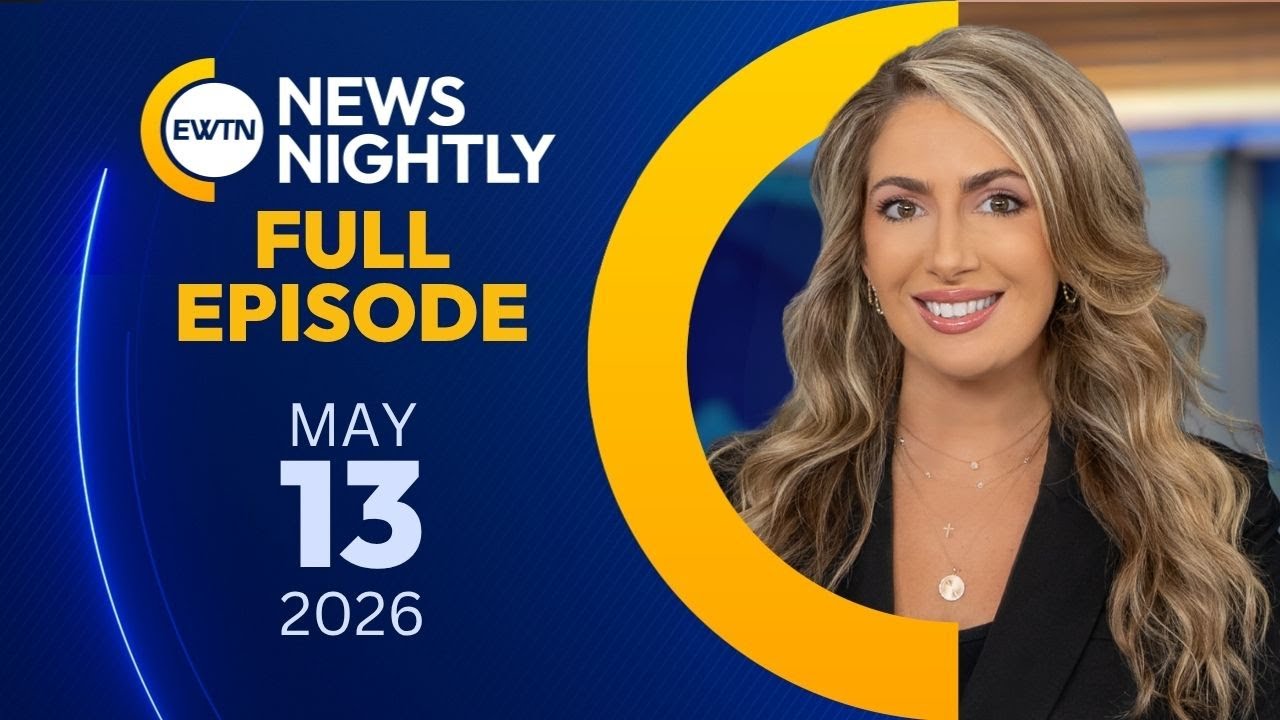 EWTN News Nightly | Wednesday, May 13, 2026