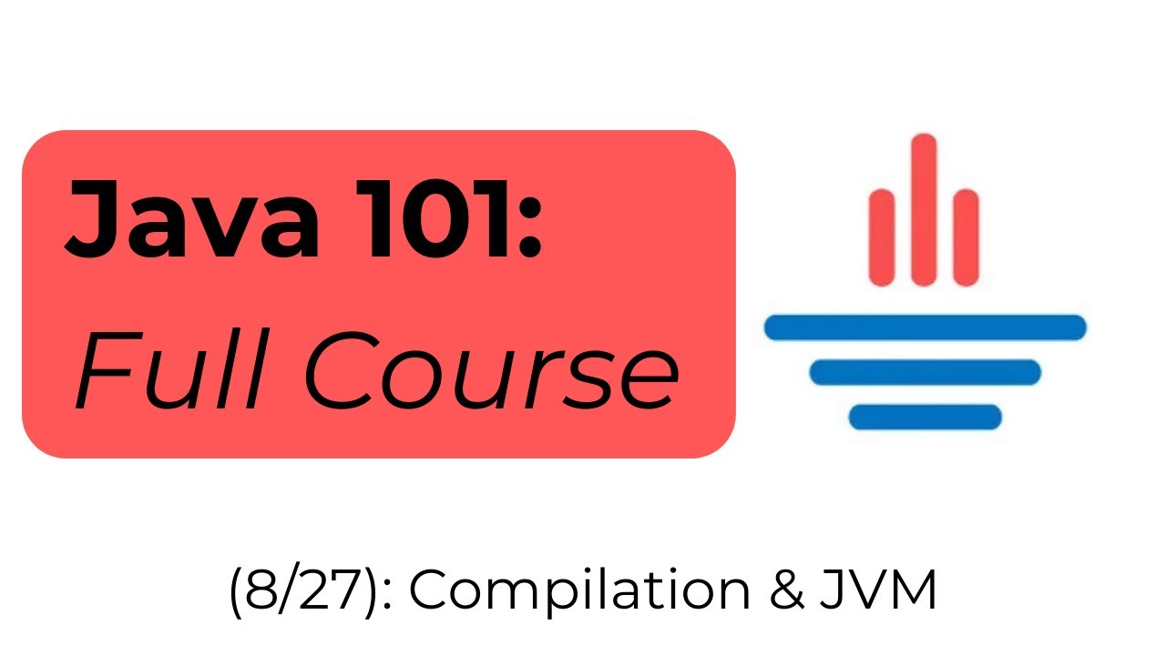 Java 101 [8/27] Compilation & JVM
