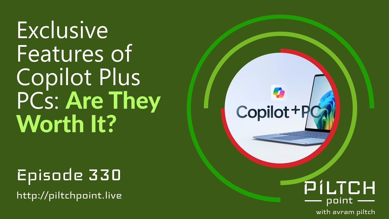 Exclusive Features of Copilot Plus PCs: Are They Worth It? | Episode 330 | Piltch Point