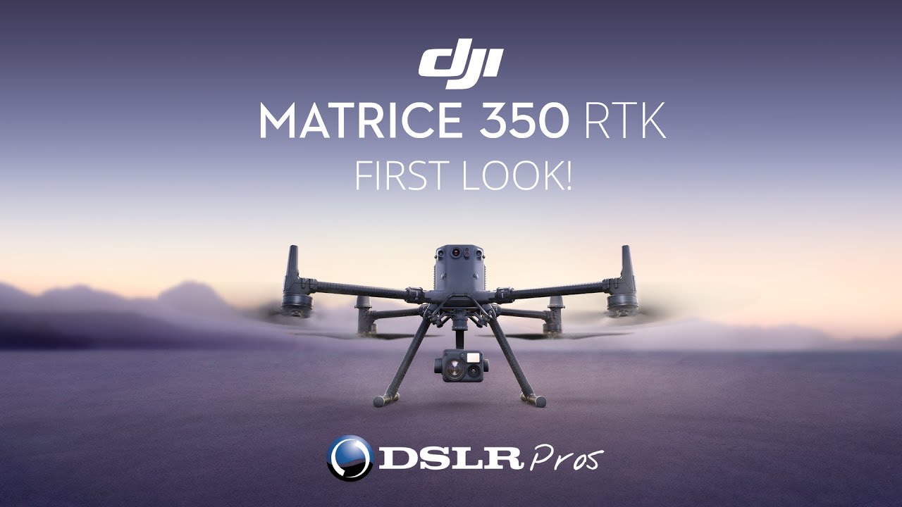 DSLRPros | First Look! | DJI Matrice 350 RTK