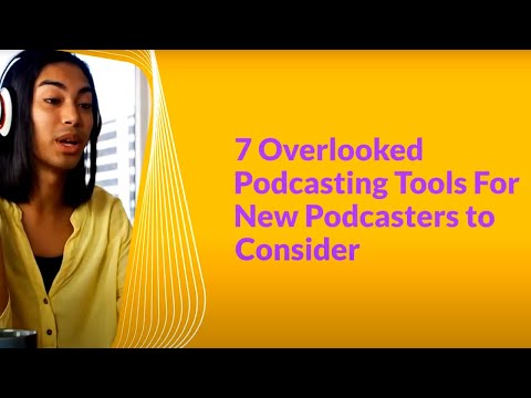 7 Overlooked Podcasting Tools For New Podcasters To Consider