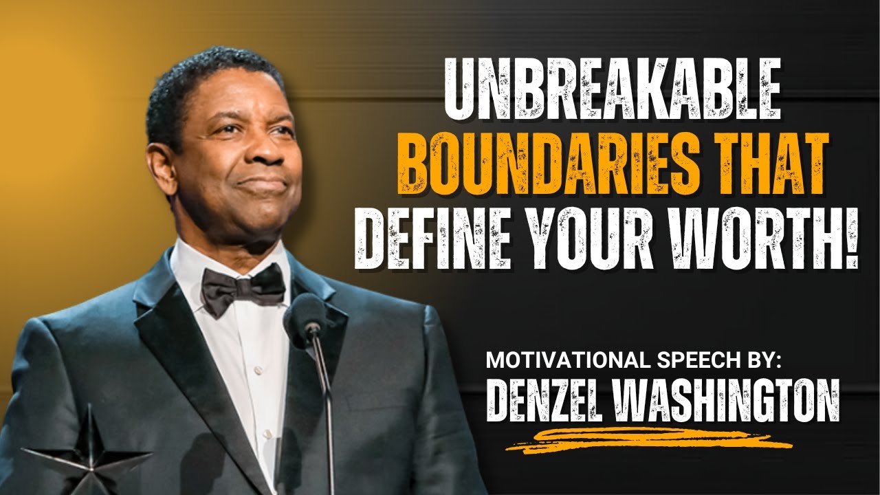 The Unbreakable Boundaries That Define Your Worth | Denzel Washington Motivational Speech