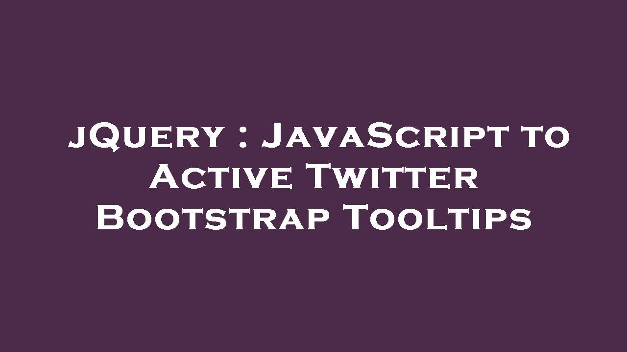 jQuery : JavaScript to Active Twitter Bootstrap Tooltips