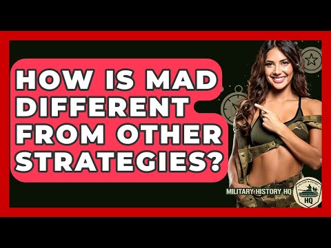 How Is MAD Different From Other Strategies? - Military History HQ
