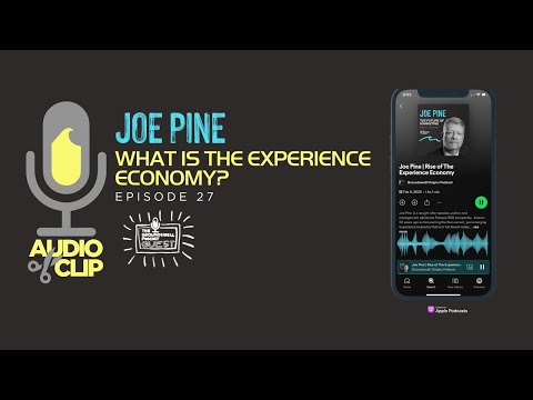 What is The Experience Economy? / Joe Pine. (AUDIO CLIP)