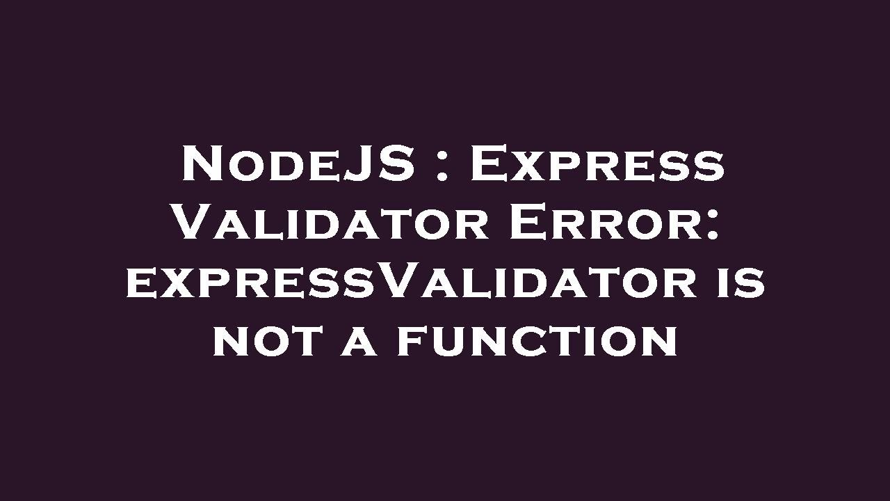 NodeJS : Express Validator Error: expressValidator is not a function