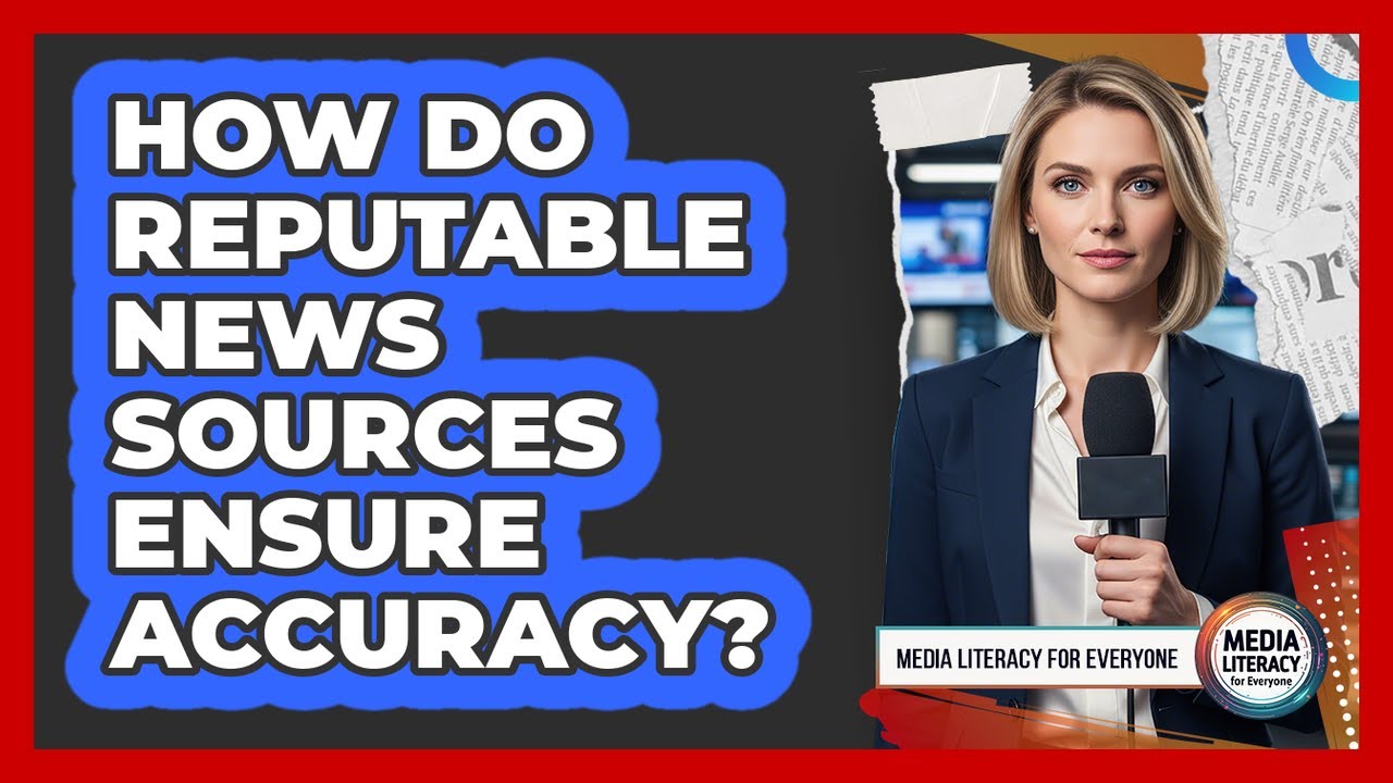 How Do Reputable News Sources Ensure Accuracy?