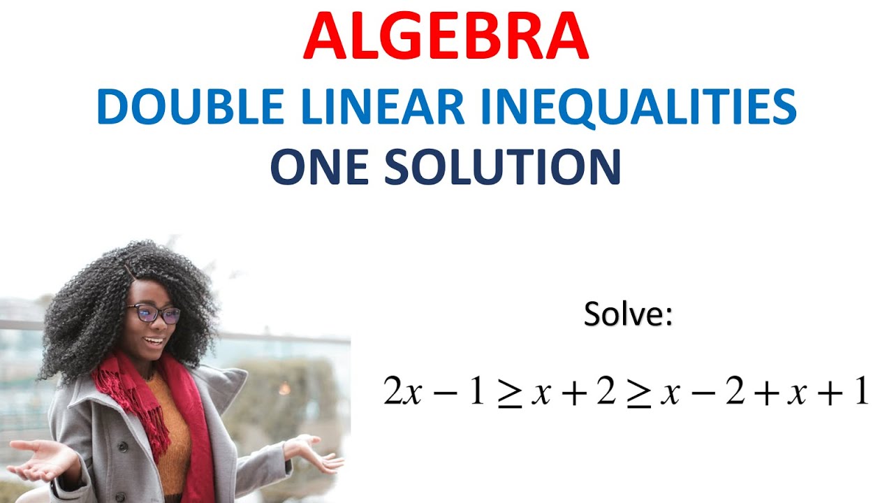 131. ALGEBRA: Double linear inequalities (one solution)