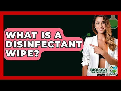 What Is A Disinfectant Wipe? - Biology For Everyone