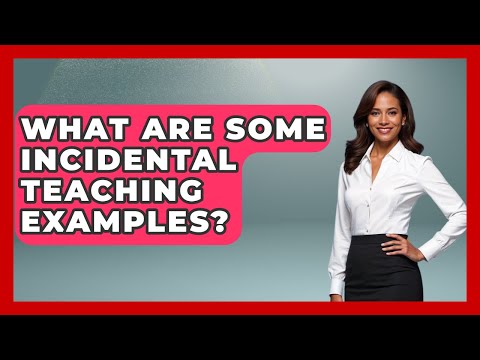 What Are Some Incidental Teaching Examples? - Special Education Learning