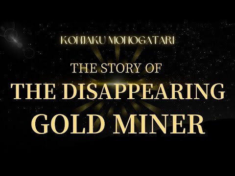 The Story of the Disappearing Gold Miner [KONJAKU MONOGATARI - Recitation]