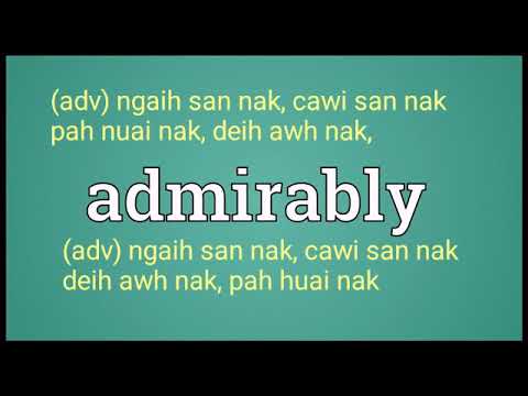 Admirably Meaning in English Ngawn Dictionary admirably = pah huai nak, deih awh nak, ngaih san nak