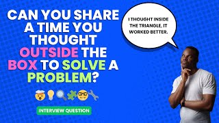 Describe a time when you had to think outside the box to solve a ...