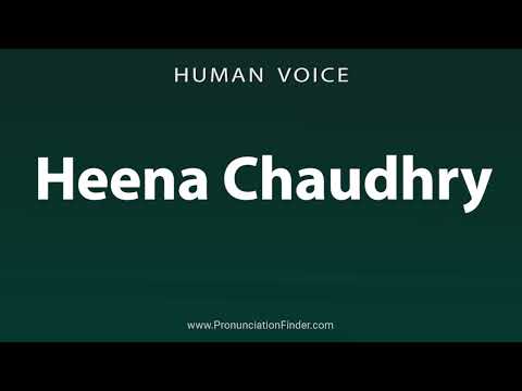 How To Pronounce Heena Chaudhry