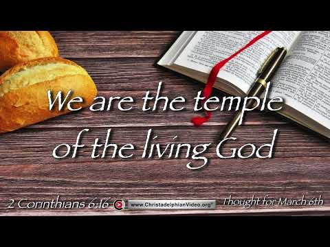 Thought for March 6th "We are the temple of the living God' 2 Corinthians 6:16